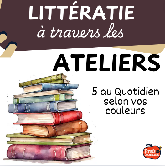 Ateliers de Littératie: 5 au Quotidien - Profs & Soeurs